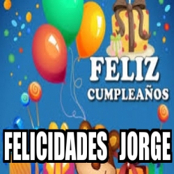 Meme Personalizado - felicidades jorge - 20944513