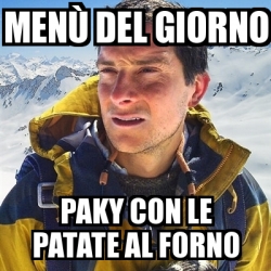 Meme Bear Grylls - MenÃ¹ del giorno Paky con le patate al forno - 20961773