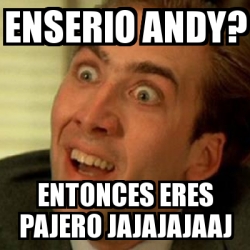 Meme No me digas - enserio andy? entonces eres pajero jajajajaaj - 21004272