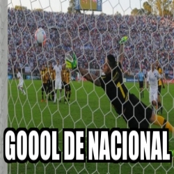 Meme Personalizado - goool de nacional - 21004829