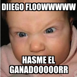 Meme Bebe furioso - Diiego floowwwww hasme el ganadooooorr - 21005444