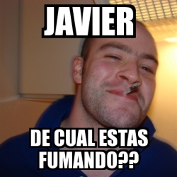 Meme Greg - Javier De cual estas fumando?? - 21014772