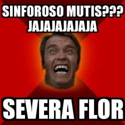 Meme Arnold - sinforoso mutis??? jajajajajaja severa flor - 21016253