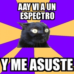 Meme Anxiety Cat - aay vi a un espectro y me asuste - 21019777