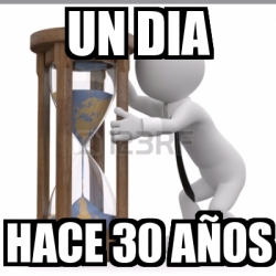 Meme Personalizado - Un dia hace 30 años - 21149633