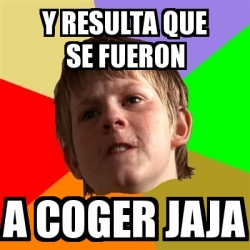 Meme Chico Malo - Y resulta que se fueron A coger jaja - 21152303
