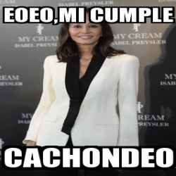 Meme Personalizado - eoeo,mi cumple cachondeo - 21205028