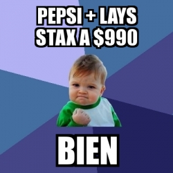 Meme Bebe Exitoso - PEPSI + LAYS STAX A $990 BIEN - 21210468