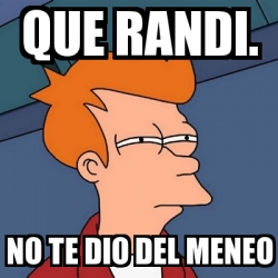 Meme Futurama Fry - que randi. no te dio del meneo - 21245279