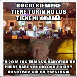 Meme Personalizado - Bucio siempre tiene tokin,no los tiene ni obama En ...