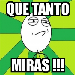 Meme Challenge Accepted - que tanto miras !!! - 21263237
