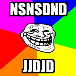 Meme Troll - nsnsdnd jjdjd - 21323498
