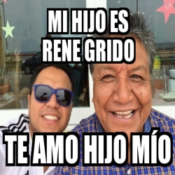 Meme Personalizado - Mi hijo es Rene Grido Te amo hijo mÃ­o - 21325618