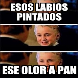 Meme Personalizado - esos labios pintados ese olor a pan - 21338033