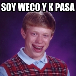 Meme Bad Luck Brian - soy weco y k pasa - 21340721