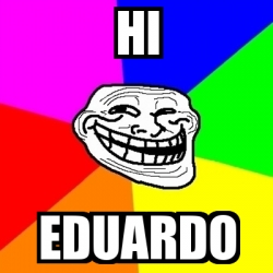 Meme Troll - HI EDUARDO - 21366091