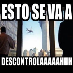 Meme Personalizado - esto se va a descontrolaaaaahhh - 21412465