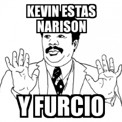 Meme Ay Si - kevin estas narison y furcio - 21414535