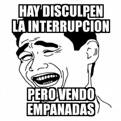 Meme Yao Ming 2 - HAY DISCULPEN LA INTERRUPCION PERO VENDO EMPANADAS ...