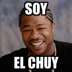 Meme Yo Dawg - soy el CHUY - 21428934