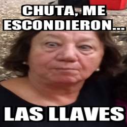 Meme Personalizado - chuta, me escondieron... las llaves - 21429261