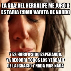 Meme Problems - la sra.del herbalife me juro k estaria como varita de ...