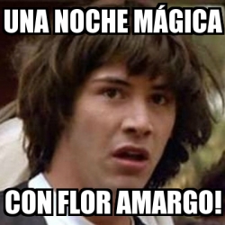 Meme Keanu Reeves - una noche mÃ¡gica con flor amargo! - 21487307