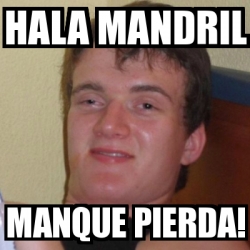 Meme Stoner Stanley - Hala Mandril Manque pierda! - 21495938