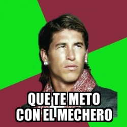 Meme Sergio Ramos - que te meto con el mechero - 21496277