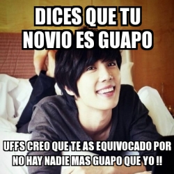 Meme Personalizado - dICES QUE TU NOVIO ES GUAPO UFFS CREO QUE TE AS ...