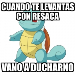 Meme Personalizado - Cuando te levantas con resaca Vano a ducharno ...