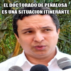 Meme Personalizado - el doctorado de peÃ±alosa es una situacion ...