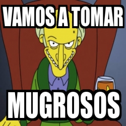 Meme Personalizado - vamos a tomar mugrosos - 21526257