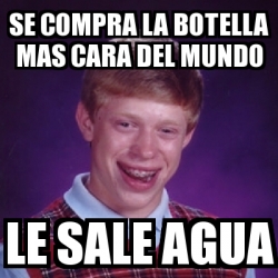 Meme Bad Luck Brian - Se compra la botella mas cara del mundo le sale ...