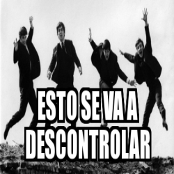 Meme Personalizado - esto se va a descontrolar - 21547363