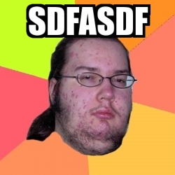 Meme Friki - sdfasdf - 21554060