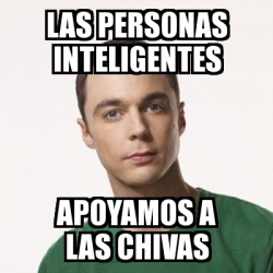 Meme Sheldon Cooper - Las personas inteligentes apoyamos a las chivas ...