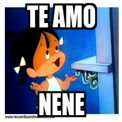 Meme Personalizado - Te amo Nene - 21566418