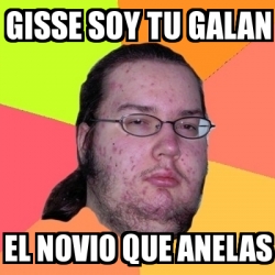 Meme Friki - Gisse soy tu galan El novio que anelas - 21570902