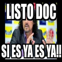 Meme Personalizado - Listo doc si es ya es ya!! - 21574025