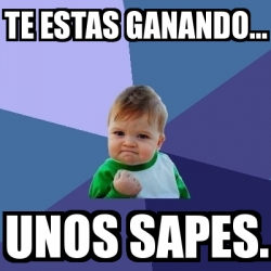 Meme Bebe Exitoso - Te estas ganando... Unos sapes. - 21596581