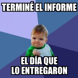 Meme Bebe Exitoso - TerminÃ© el informe El dÃ­a que lo entregaron ...