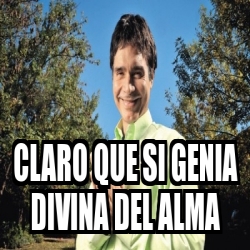 Meme Personalizado - claro que si genia divina del alma - 21600148