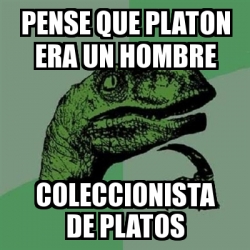 Meme Filosoraptor - PENSE QUE PLATON ERA UN HOMBRE COLECCIONISTA DE ...