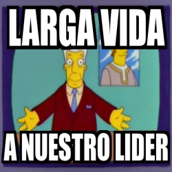 Meme Personalizado - larga vida a nuestro lider - 21610384