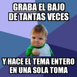 Meme Bebe Exitoso - gRABA EL BAJO DE TANTAS VECES y HACE EL TEMA ENTERO ...