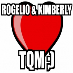 Meme Personalizado - Rogelio & Kimberly tqm ;) - 21627912