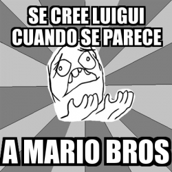 Meme Whyyy - se cree luigui cuando se parece a mario bros - 21628842