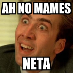 Meme No me digas - ah no mames neta - 21654874