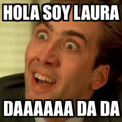 Meme No me digas - Hola soy laura Daaaaaa da da - 21661574